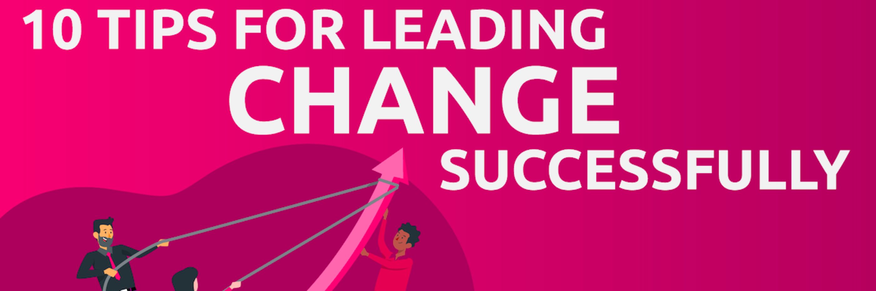 10 tips for leading change successfully